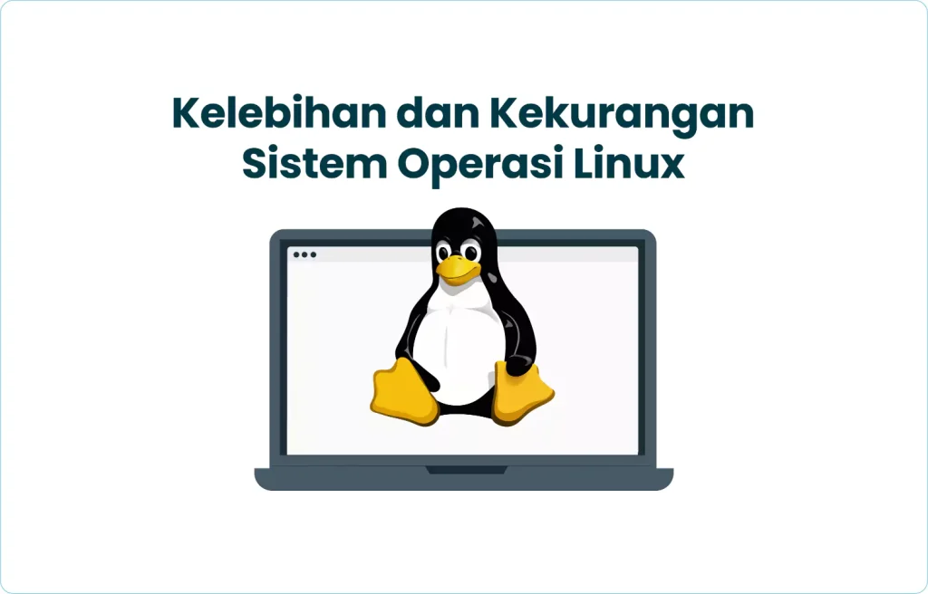 Mengenal Kelebihan dan Kekurangan Sistem Operasi Linux